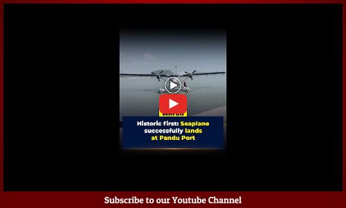 Historic first: Seaplane successfully lands at Pandu Port